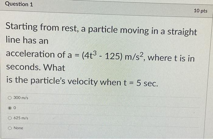 Solved Question 1 Starting from rest, a particle moving in a | Chegg.com