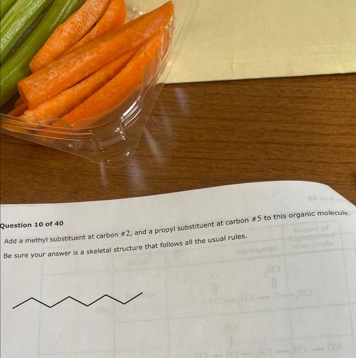 Solved Add A Methyl Substituent At Carbon 2 And A Propyl