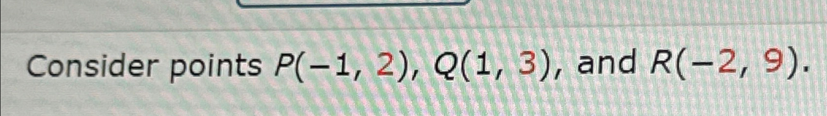 Solved Consider points P(-1,2),Q(1,3), ﻿and R(-2,9). | Chegg.com