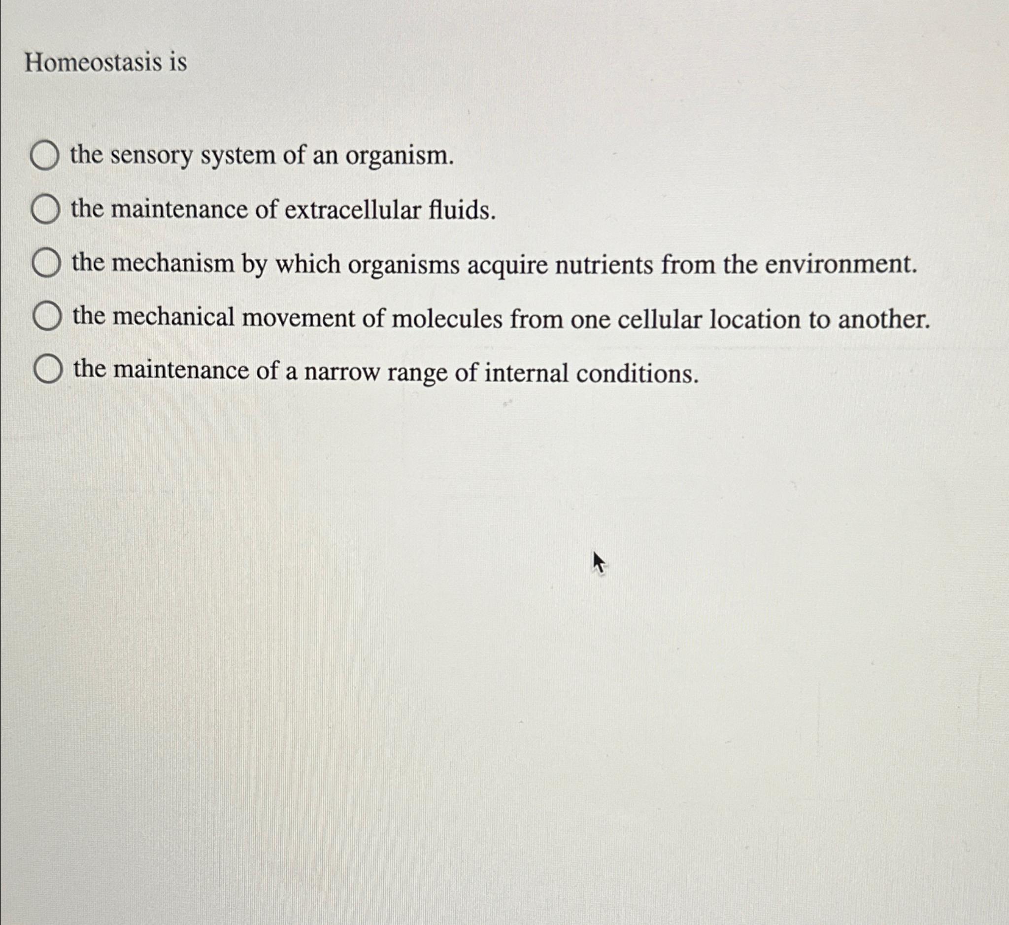 Solved Homeostasis isthe sensory system of an organism.the | Chegg.com