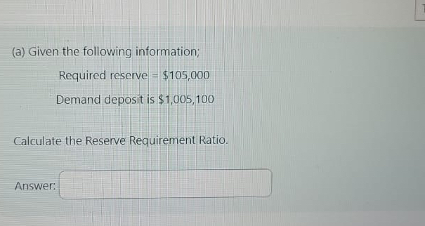 Solved (a) ﻿Given the following information;Required reserve | Chegg.com