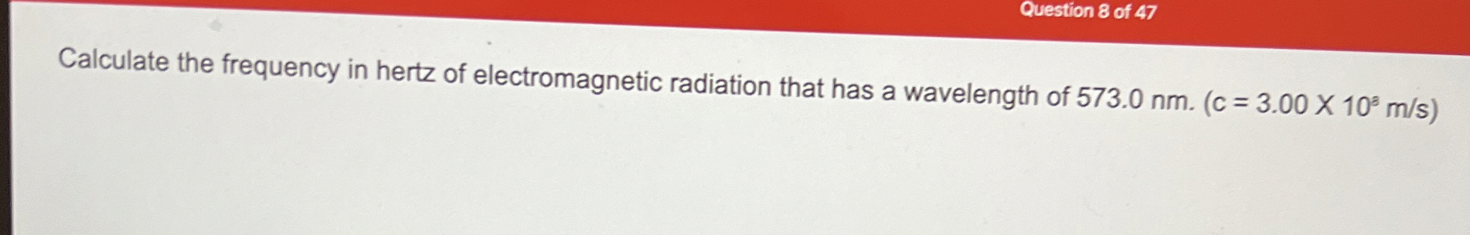 Solved Question 8 ﻿of 47Calculate the frequency in hertz of | Chegg.com