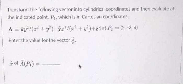 Solved Transform the following vector into cylindrical | Chegg.com