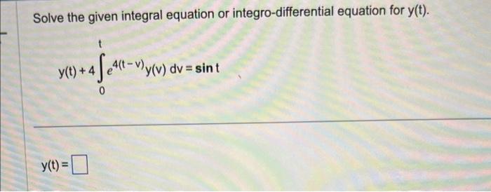 Solved Solve the given integral equation or | Chegg.com