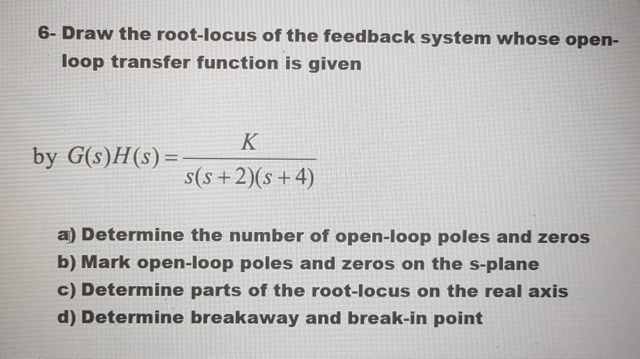 Solved 6- Draw the root-locus of the feedback system whose | Chegg.com
