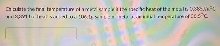Solved Calculate the final temperature of a metal sample if | Chegg.com