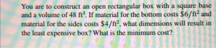 Solved You are to construct an open rectangular box with a | Chegg.com