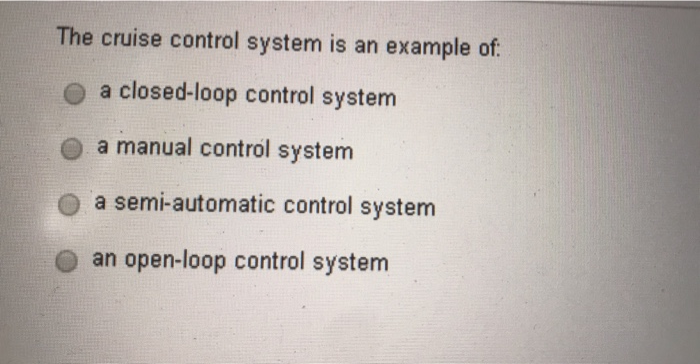 Solved The cruise control system is an example of a | Chegg.com