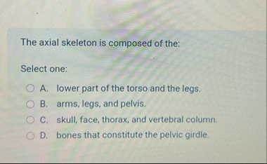 Solved The axial skeleton is composed of the:Select one:A. | Chegg.com