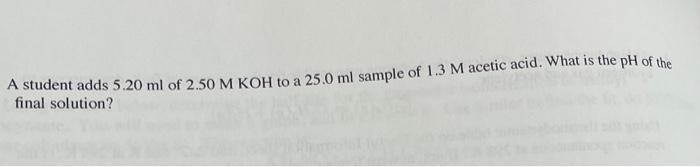 Solved A student adds 5.20ml of 2.50MKOH to a 25.0ml sample | Chegg.com
