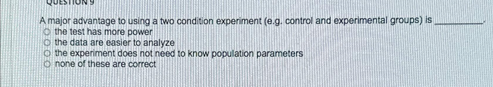Solved A major advantage to using a two condition experiment | Chegg.com