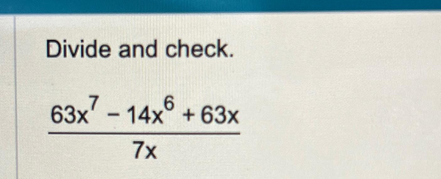 Solved Divide and check.63x7-14x6+63x7x | Chegg.com