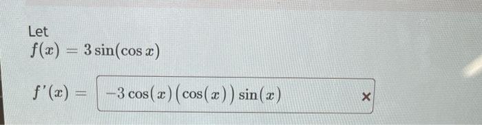 Solved Let f(x)=3sin(cosx) f′(x)=−3cos(x)(cos(x))sin(x) | Chegg.com