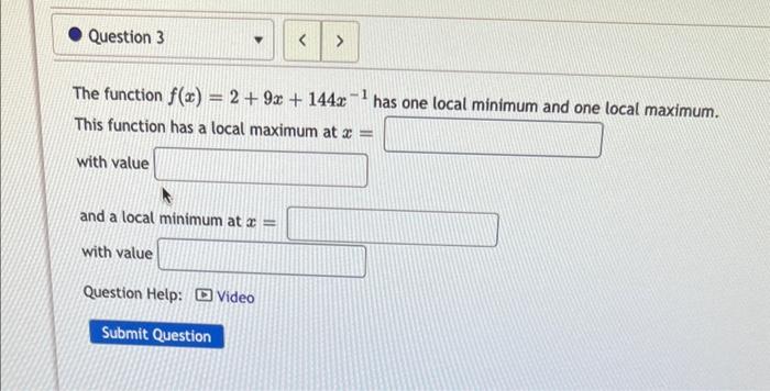 Solved The function f(x)=2+9x+144x−1 has one local minimum | Chegg.com