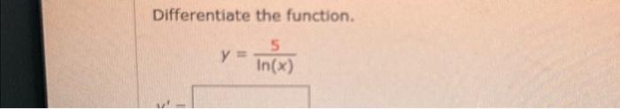 Solved Differentiate the function. y=ln(x)5 | Chegg.com