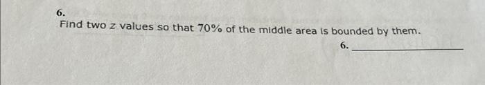 Solved 6. Find two z values so that 70% of the middle area | Chegg.com