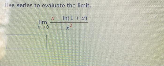 Solved Use series to evaluate the limit. limx→0x2x−ln(1+x) | Chegg.com