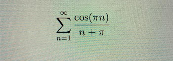 Solved ∑n=1∞n+πcos(πn)7. For each of the given series, | Chegg.com