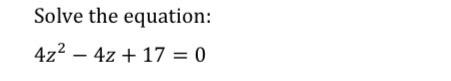 Solved Solve the equation: 4z2−4z+17=0 | Chegg.com