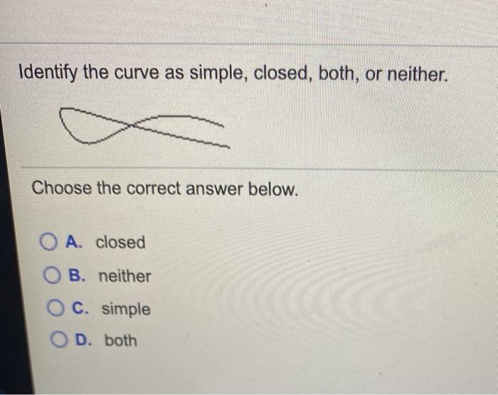 Solved Identify the curve as simple, closed, both, or | Chegg.com