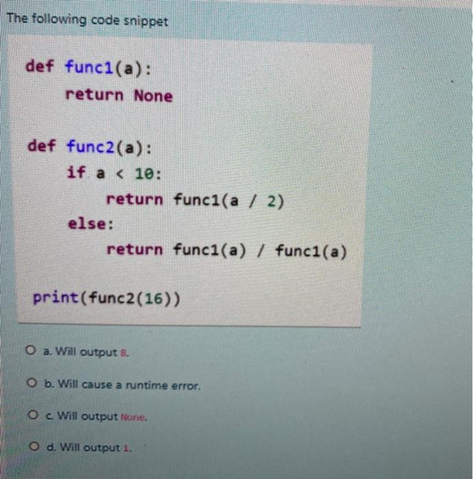 Solved The following code snippet def func1(a): return None | Chegg.com