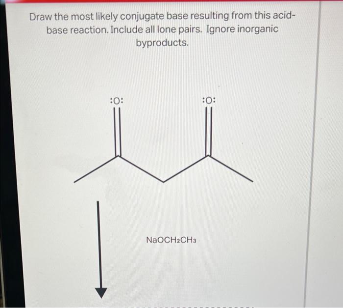 Solved Draw The Most Likely Conjugate Base Resulting From