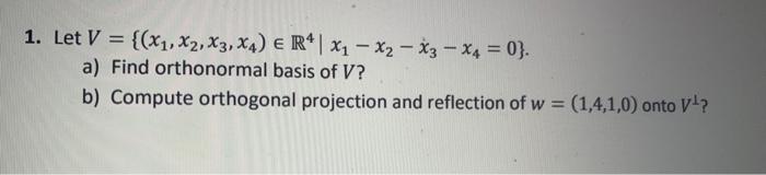 Solved 1. Let V = {(X1, X2, X3, x4) e R4 | x1 - x2 - X3 – X4 | Chegg.com