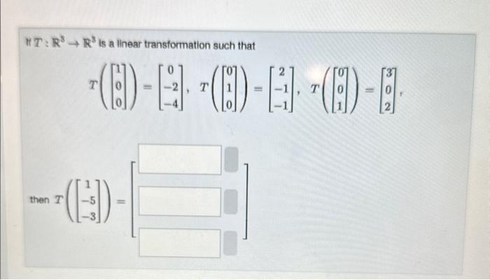Solved N T:R8→R3 is a linear transformation such that | Chegg.com