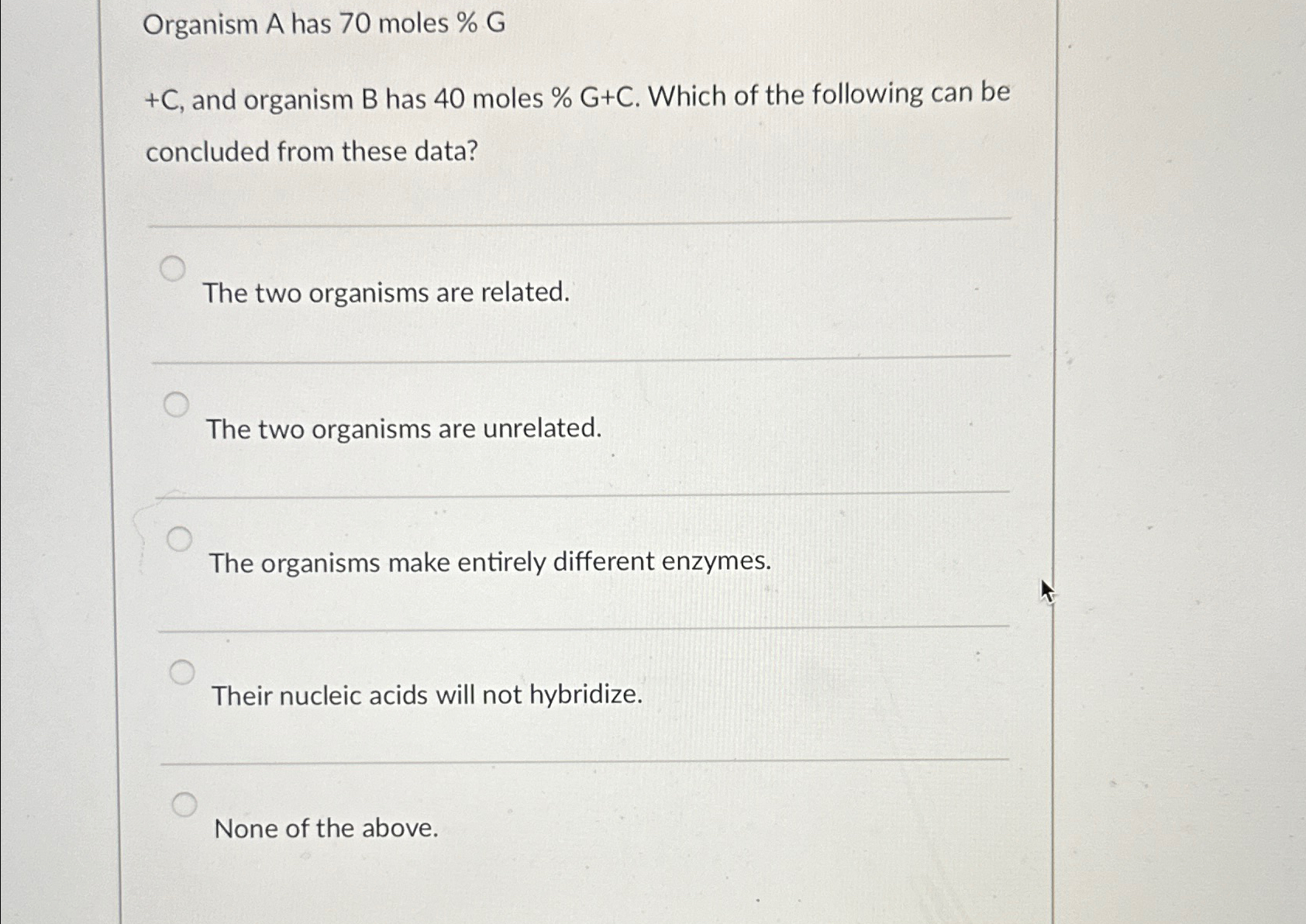 Solved Organism A has 70 ﻿moles % ﻿G+C, ﻿and organism B has | Chegg.com