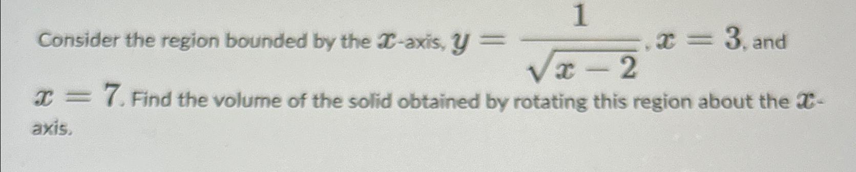 Solved Consider the region bounded by the x-axis, | Chegg.com