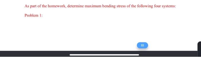 Solved As part of the homework, determine maximum bending | Chegg.com Solved As part of the homework, determine maximum bending | Chegg.com