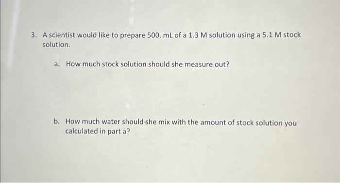 Solved 3. A scientist would like to prepare 500.mL of a 1.3M | Chegg.com