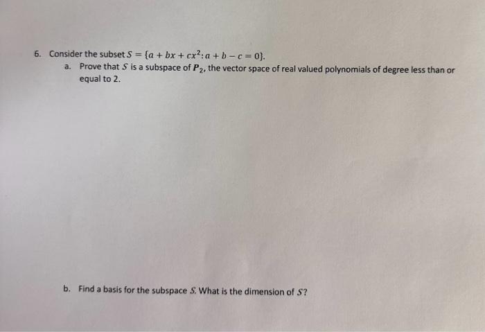 Solved 6. Consider the subset S={a+bx+cx2:a+b−c=0}. a. Prove | Chegg.com