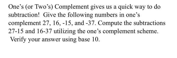 Solved One's (or Two's) Complement gives us a quick way to | Chegg.com