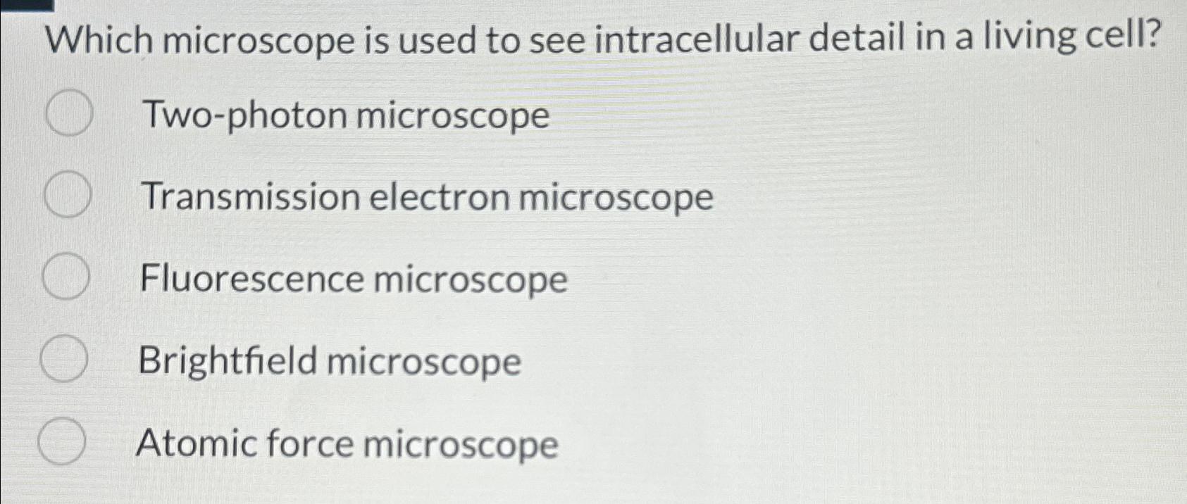 Solved Which microscope is used to see intracellular detail | Chegg.com