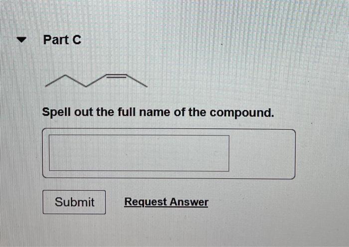 Solved Part A CH3 HC=C—CH-CH2-CH3 Spell out the full name of | Chegg.com