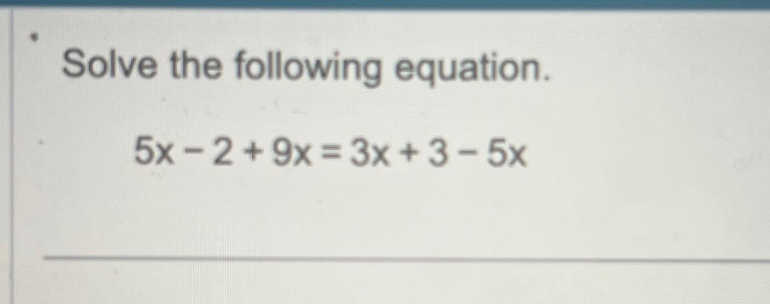 Solved Solve the following equation.5x-2+9x=3x+3-5x | Chegg.com