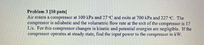 Solved Problem 3 [10 pnts] Air enters a compressor at 100kPa | Chegg.com