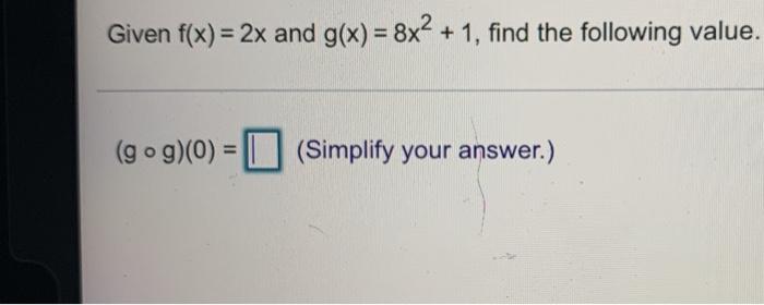 Solved Given f(x) = 2x and g(x) = 8x2 + 1, find the | Chegg.com