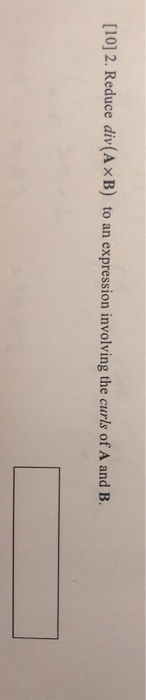 Solved [10] 2. Reduce div(AXB) to an expression involving | Chegg.com