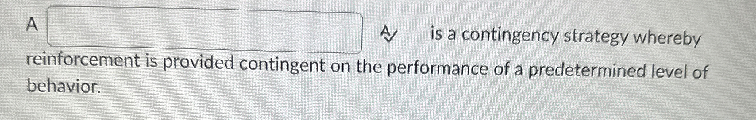 Solved A A is a contingency strategy whereby reinforcement | Chegg.com
