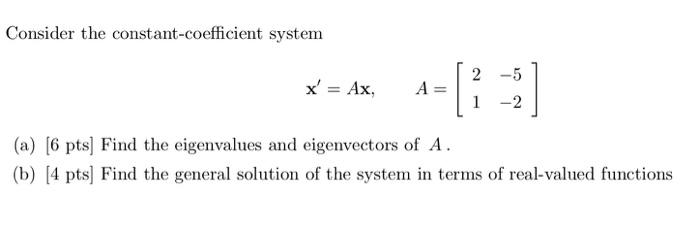 Solved Consider the constant-coefficient system 2 x' = Ax, А | Chegg.com