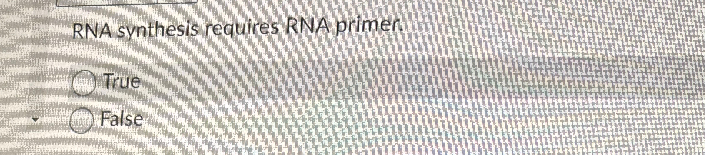 Solved RNA synthesis requires RNA primer. ﻿True ﻿False | Chegg.com