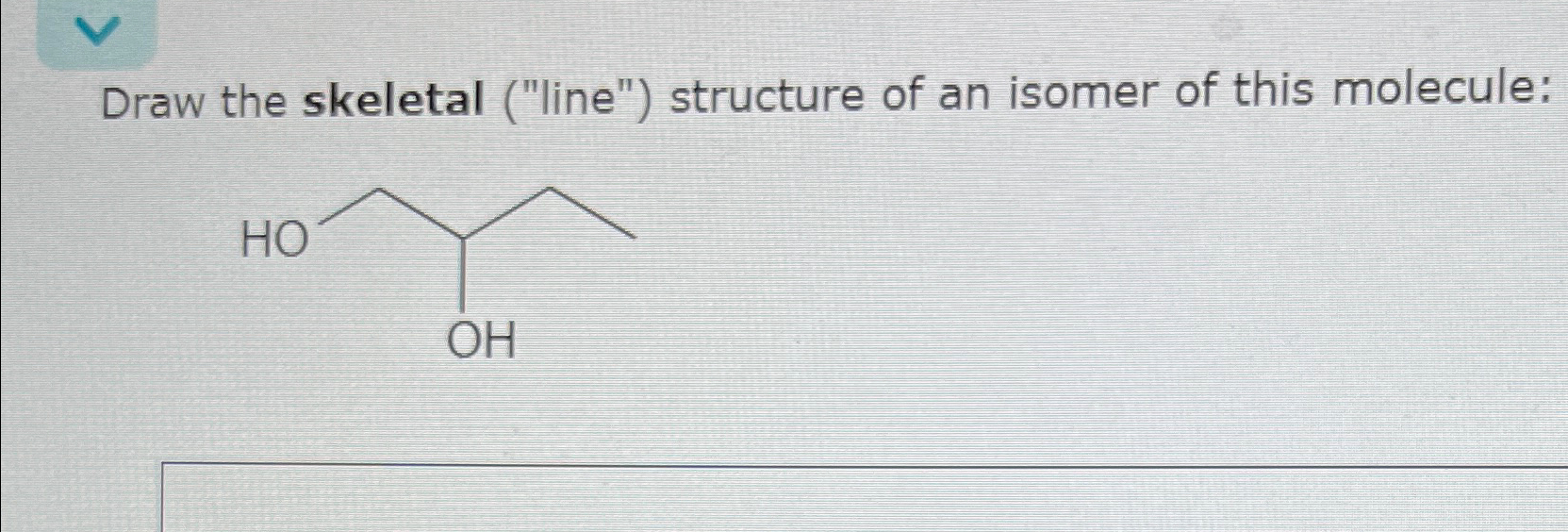 Solved Draw the skeletal ("line") ﻿structure of an isomer of | Chegg.com