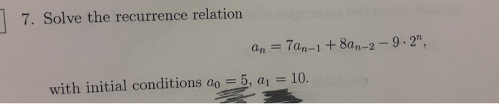 Solved 7. Solve the recurrence relation an = 7an-1 + 8an-2 - | Chegg.com
