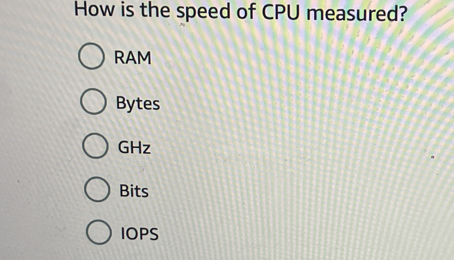 Solved How is the speed of CPU measured?RAMBytesGHzBitsIOPS | Chegg.com