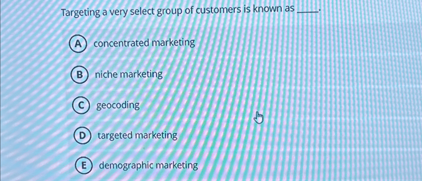 Solved Targeting a very select group of customers is known | Chegg.com