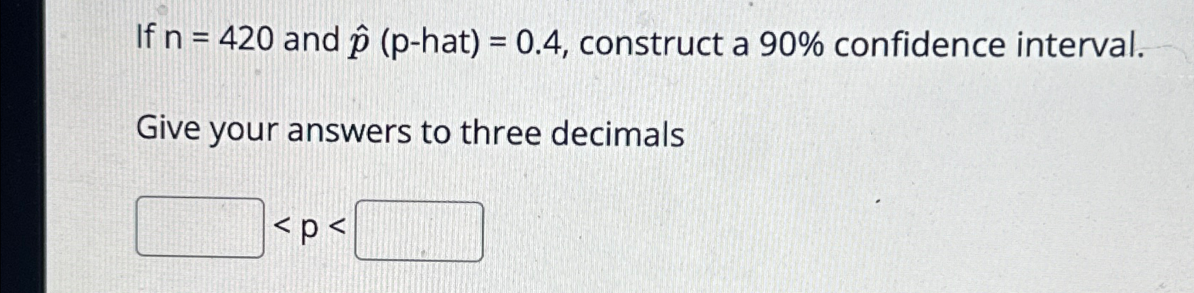 Solved If n=420 ﻿and hat(p) (p-hat) =0.4, ﻿construct a 90% | Chegg.com