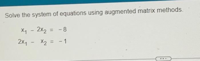 Solved Solve the system of equations using augmented matrix | Chegg.com