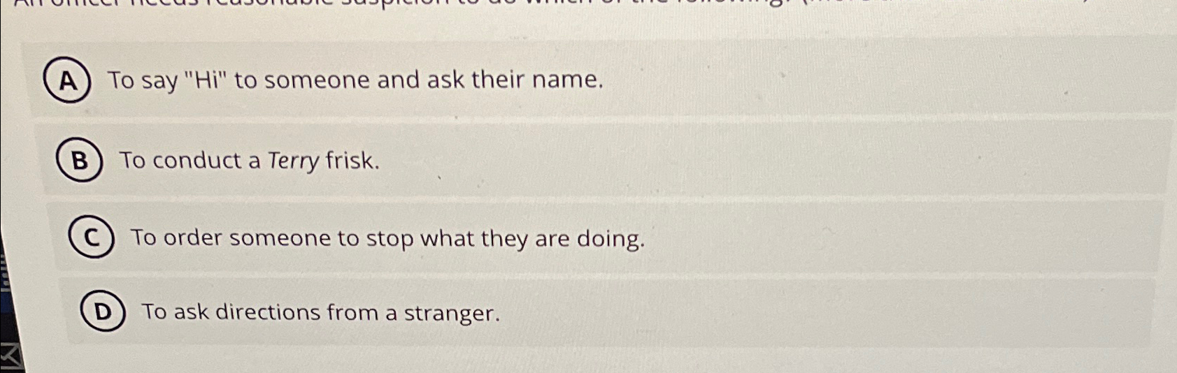 Solved An officer Needs reasonable suspicion to do, ﻿which | Chegg.com